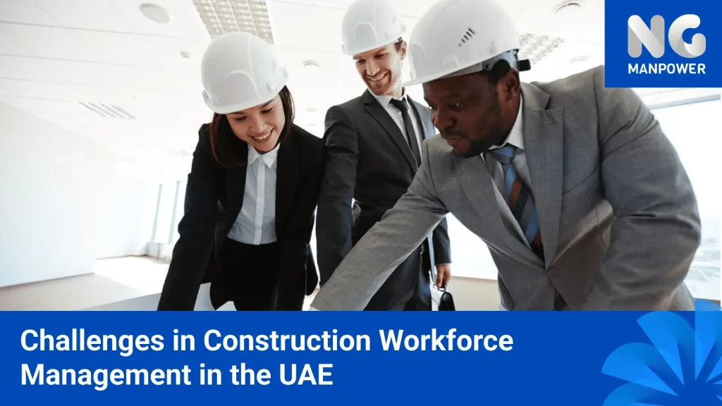 Construction Workforce Challenges in UAE | NG Manpower